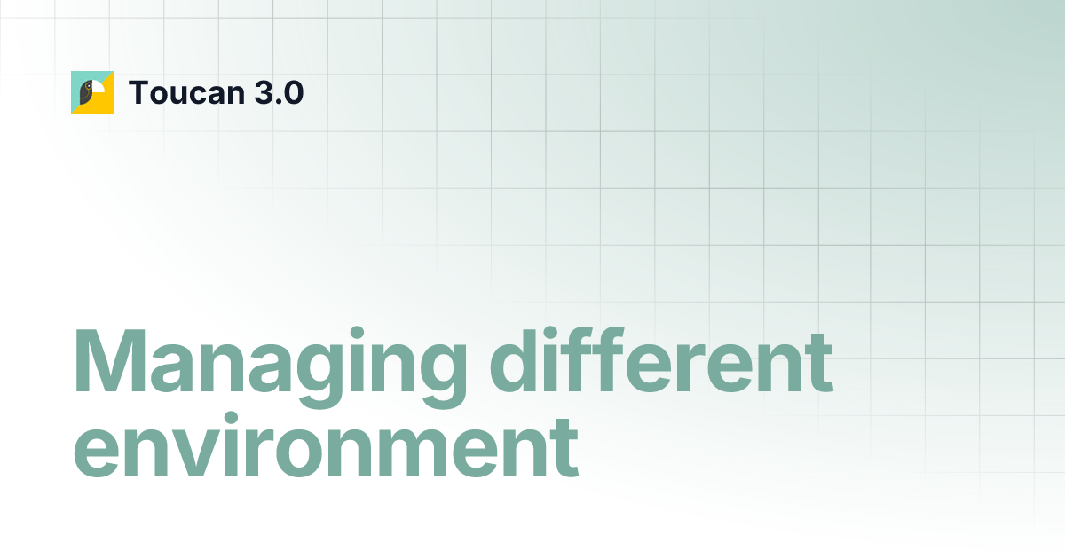 Managing different environment | Toucan 3.0