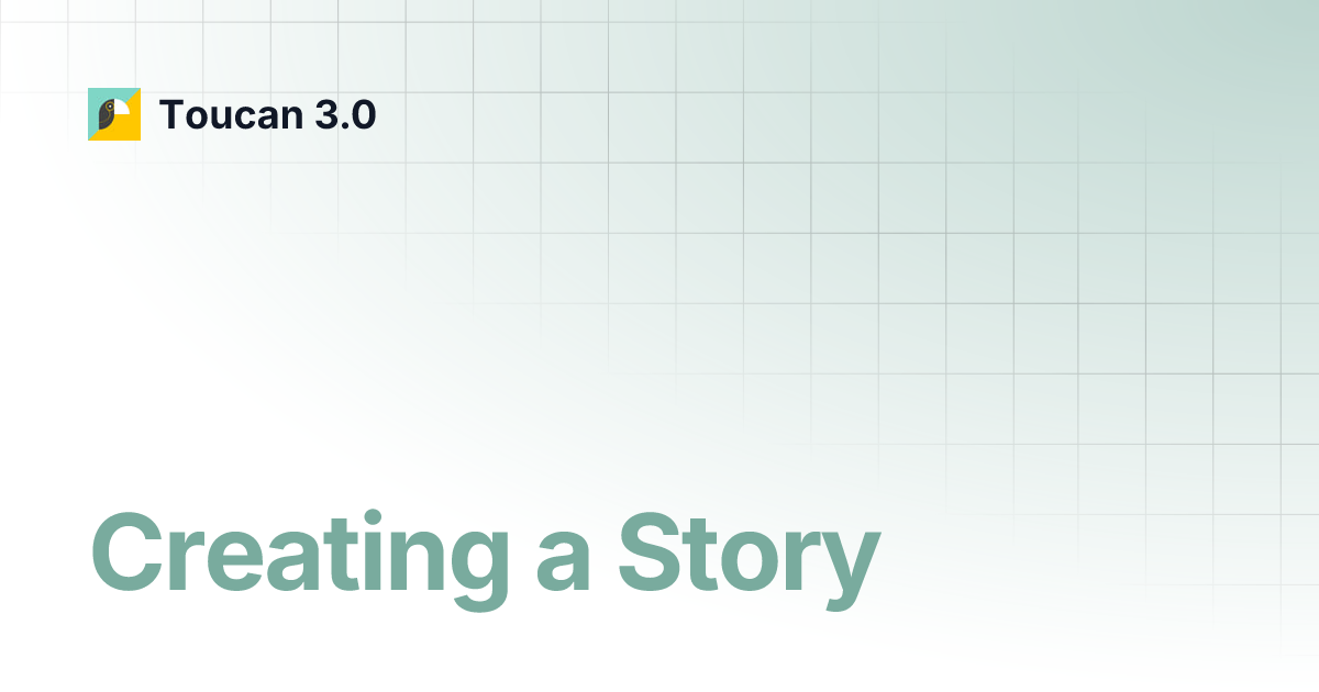 Creating a Story | Toucan 3.0
