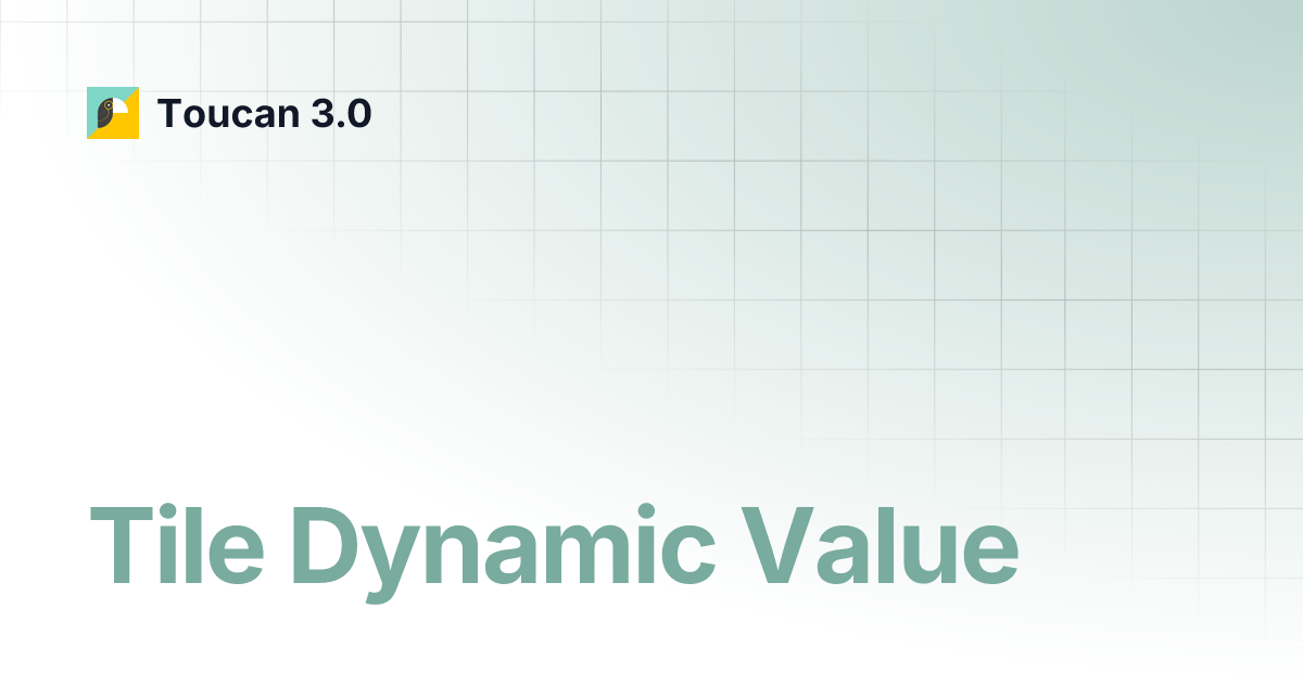 Tile Dynamic Value | Toucan 3.0