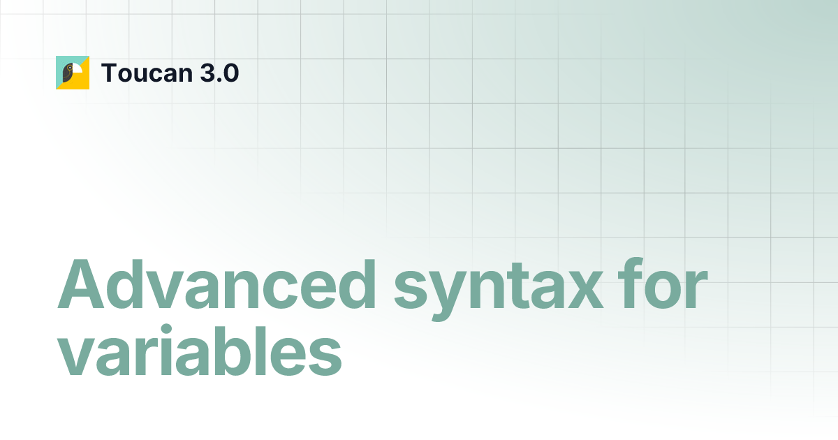 Advanced syntax for variables | Toucan 3.0