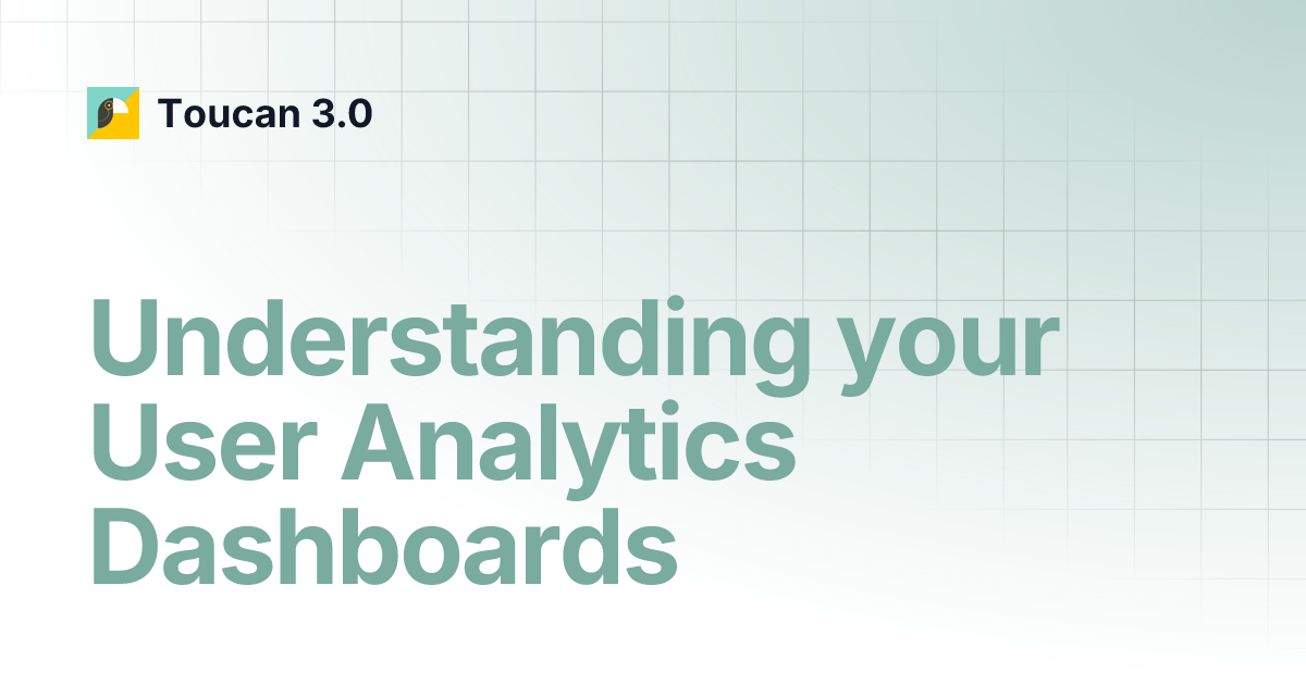 Understanding your User Analytics Dashboards | Toucan 3.0