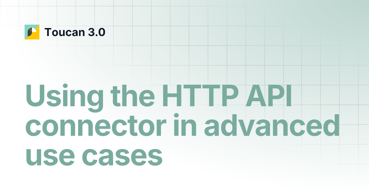 Using the HTTP API connector in advanced use cases | Toucan 3.0
