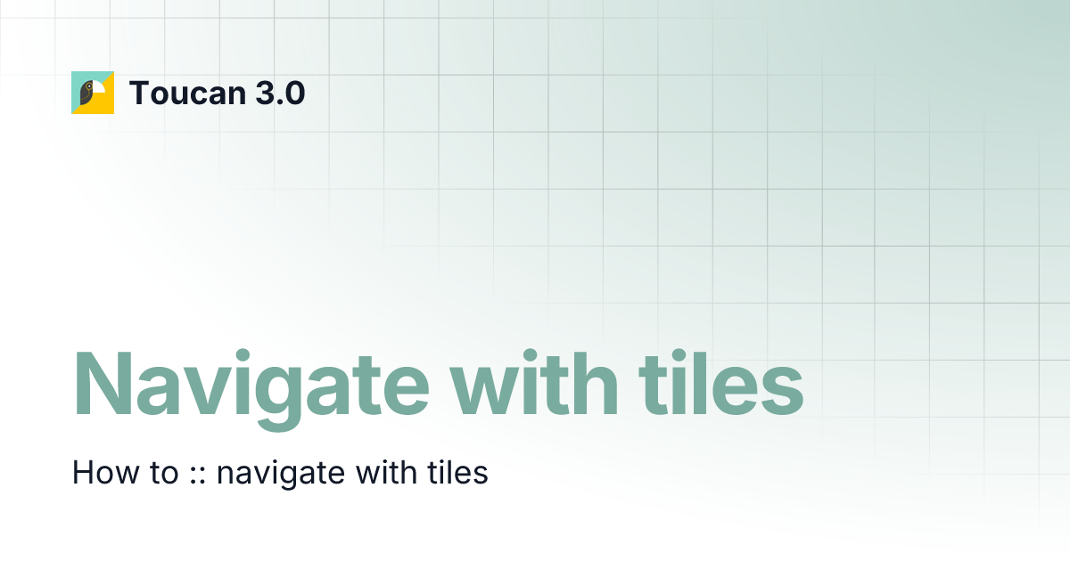 Navigate with tiles | Toucan 3.0