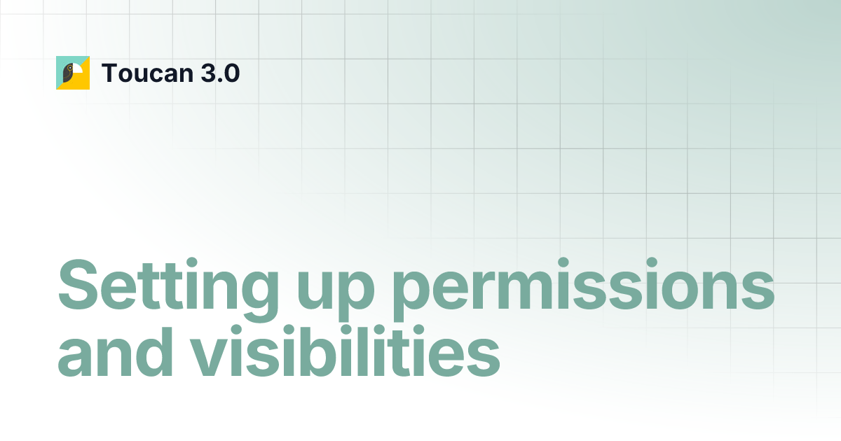 Setting up permissions and visibilities | Toucan 3.0